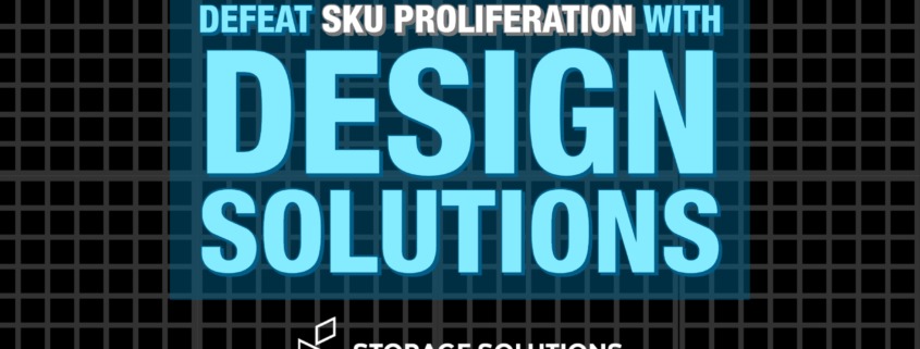 How Design Solutions Can Assist with SKU Proliferation | Storage Solutions
