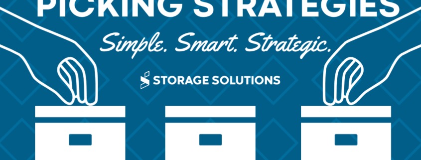 Evaluating Picking Strategies: Which is Right for You? | Storage Solutions Evaluating Picking Strategies: Which is Right for You? | Storage Solutions